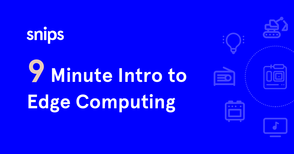 9 Minute Intro to Edge Computing | Snips